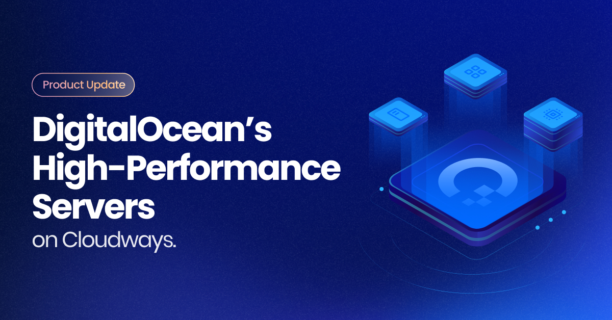 Cloudways Introduces DigitalOcean General Purpose & CPU-Optimized ...