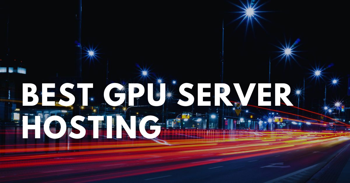 Best Gpu Server Hosting Providers Top Picks For Ai Ml And High Performance Workloads Hostscore